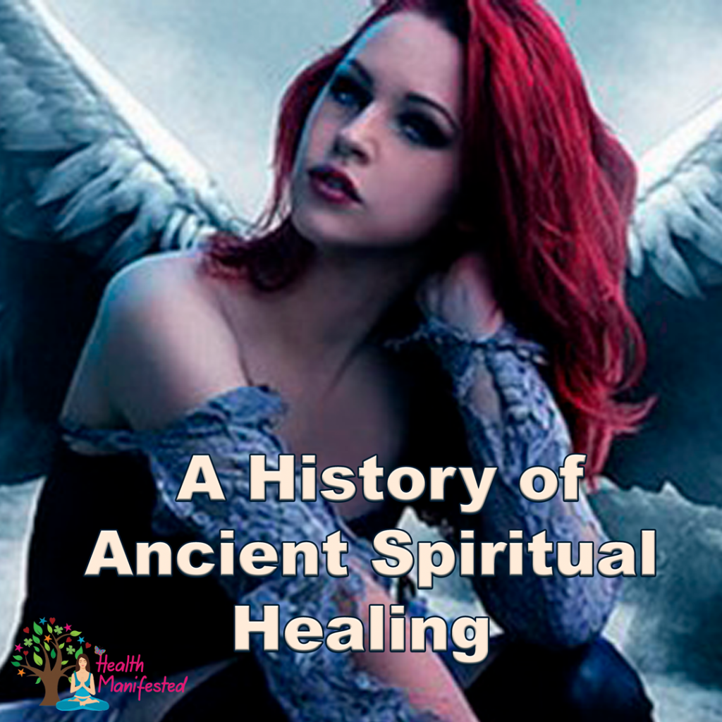 A History of Ancient Spiritual Healing - Health Manifested