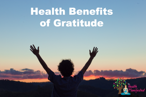 The Health Benefits of Gratitude - Health Manifested